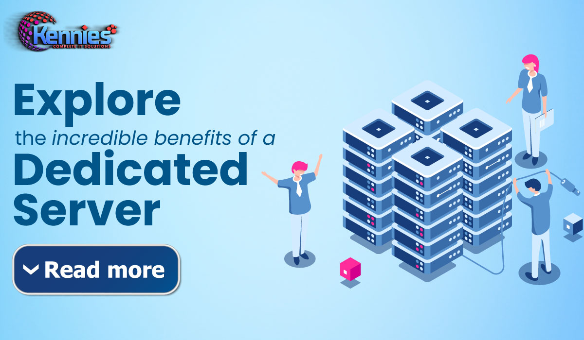 Explore the Incredible Benefits of a Dedicated Server - Kennies Data Center