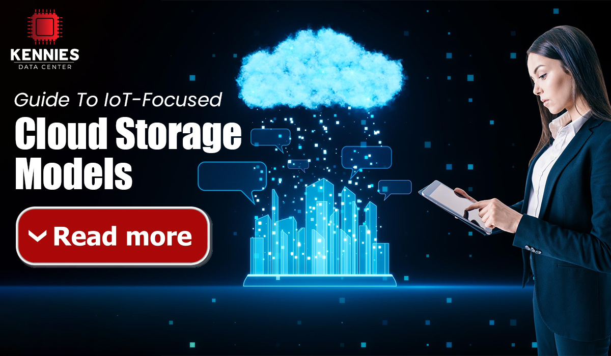 Guide To IoT-Focused Cloud Storage Models - Kennies Data Center